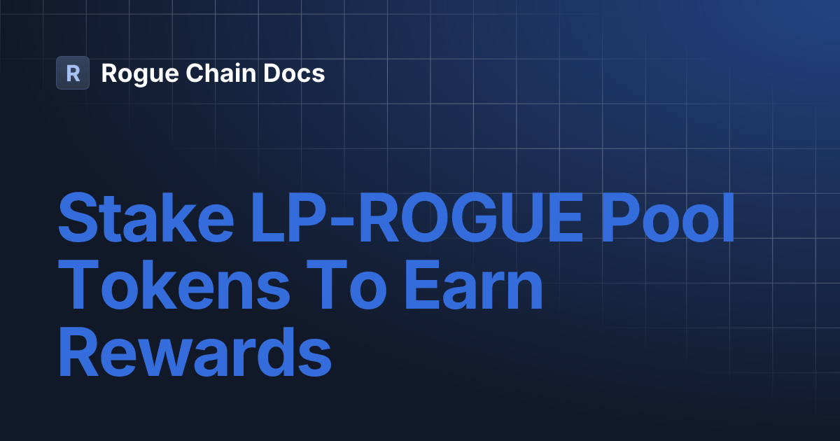 Stake LP-ROGUE Pool Tokens To Earn Rewards | Rogue Chain Docs